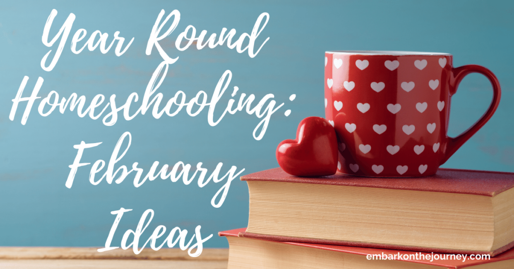 Year Round Homeschooling: February Ideas