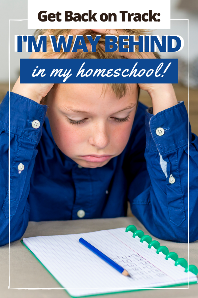 When You Fall Behind in Your Homeschool